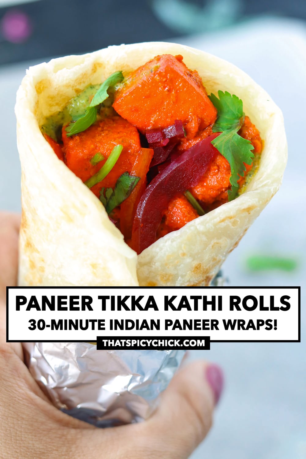 Paneer Tikka Kathi Rolls (Spicy Indian Paneer Wraps!) - That Spicy Chick