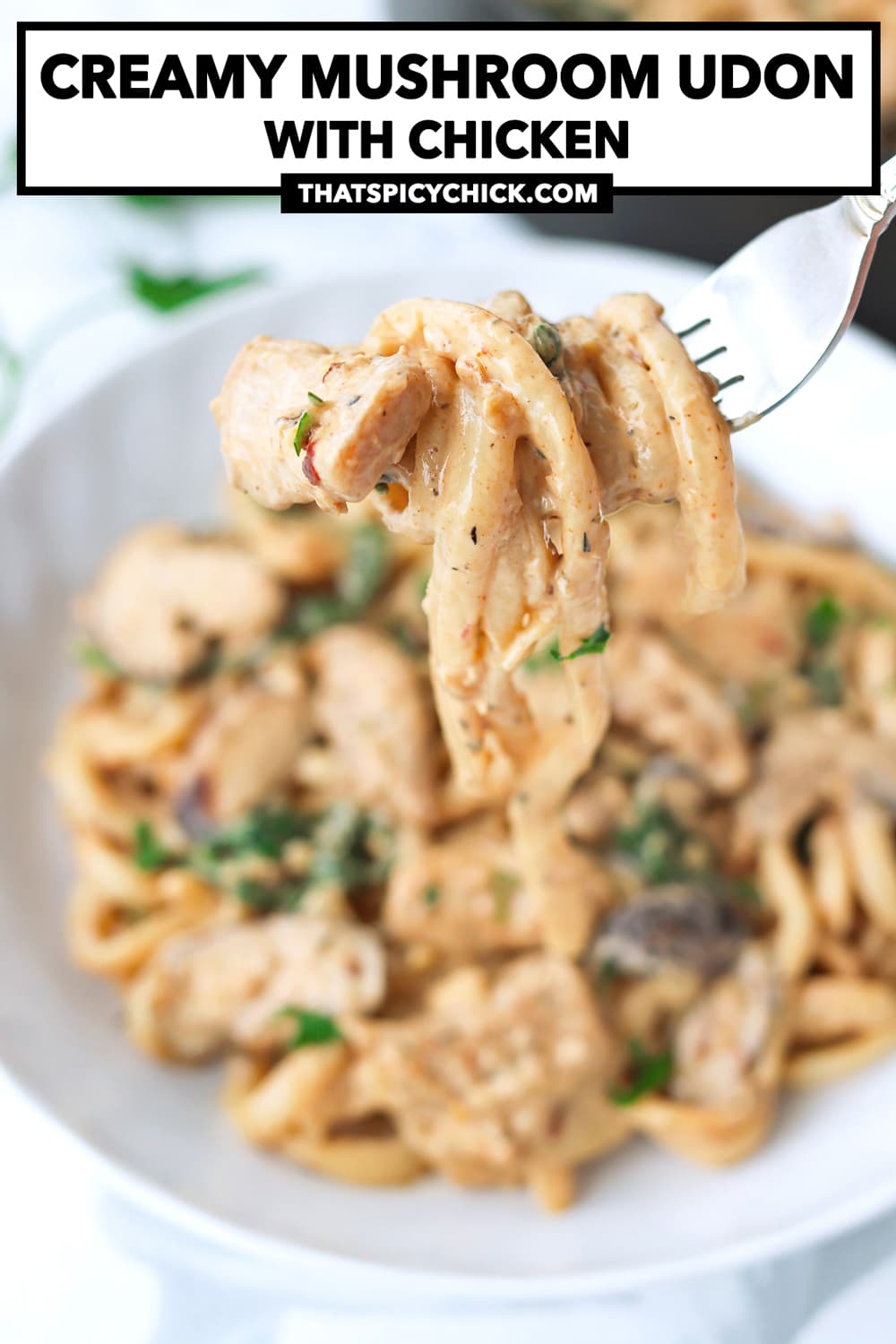 Creamy Mushroom Udon with Chicken - That Spicy Chick