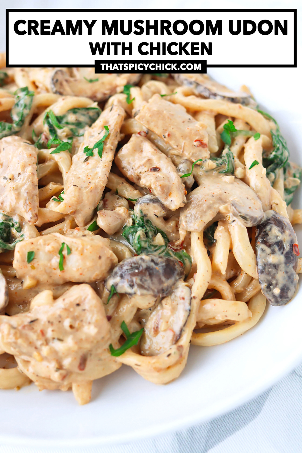 Creamy Mushroom Udon with Chicken - That Spicy Chick